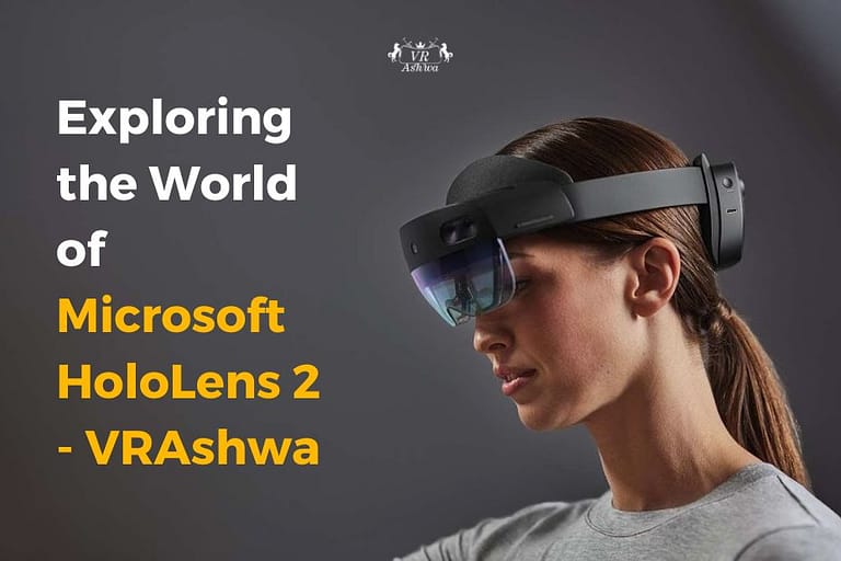 Exploring the World of Microsoft HoloLens 2 - VRAshwa - VR Ashwa