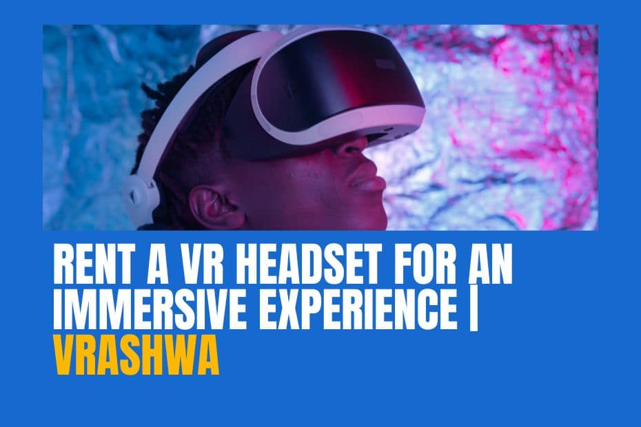 Rent a VR Headset for an Immersive Experience | VRAshwa - VR Ashwa