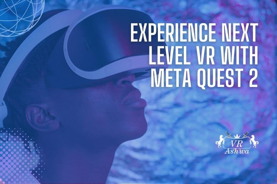Experience Next-Level VR with Meta Quest 2 - VR Ashwa