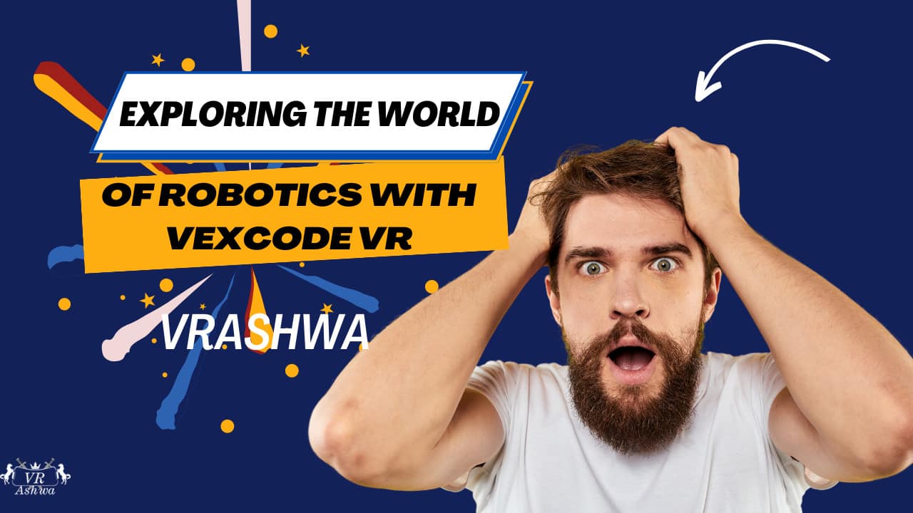 Exploring the World of Robotics with VEXcode VR - VRAshwa - VR Ashwa